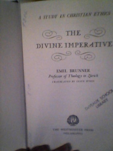 The Divine Imperative: A Study in Christian Ethics: Emil Brunner, Olive ...