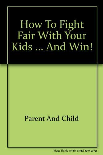 How to Fight Fair With Your Kids ... and Win!: Nicholson, Luree ...