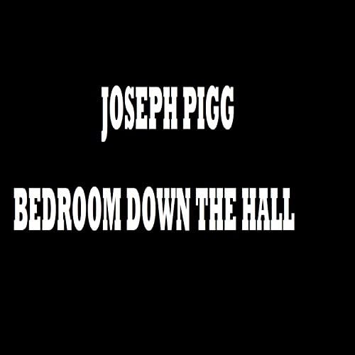 Play BEDROOM DOWN THE HALL by Joseph Pigg on Amazon Music