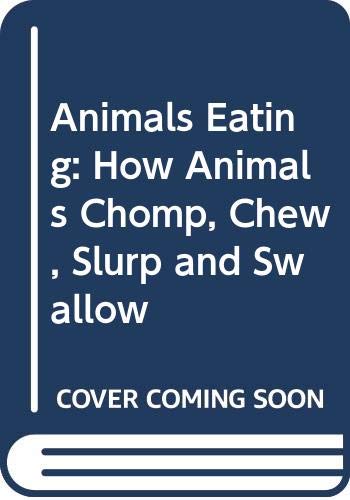 Animals Eating: How Animals Chomp, Chew, Slurp and Swallow: Hickman ...