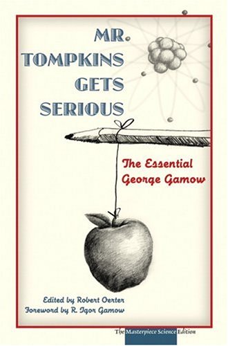 Mr. Tompkins Gets Serious: The Essential George Gamow, The Masterpiece ...
