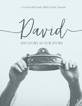 David: His Story Is Our Story: a Love God Greatly Study Journal ...
