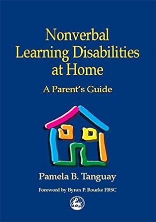 Nonverbal Learning Disabilities at Home: A Parent's Guide: Tanguay ...