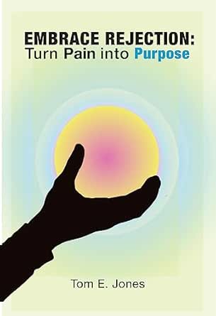 EMBRACE REJECTION: Turn Pain into Purpose - Kindle edition by Jones ...