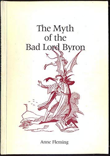 The Myth of the Bad Lord Byron: Fleming, Anne: 9780951301029: Amazon ...