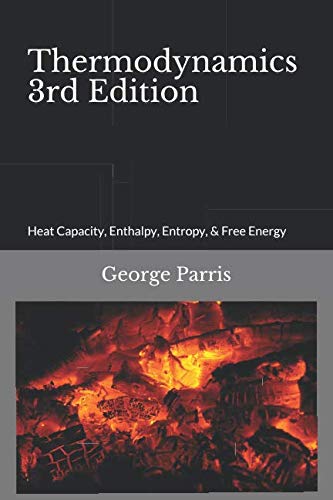 Thermodynamics 3rd Edition: Heat Capacity, Enthalpy, Entropy & Free ...