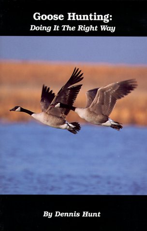 Goose Hunting: Doing It the Right Way: Marchel, Bill, Hunt, Dennis E ...