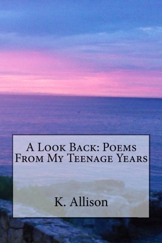 A Look Back: Poems From My Teenage Years: 9781530583522: Amazon.com: Books