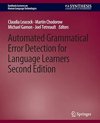 Automated Grammatical Error Detection for Language Learners, Second Edition (Synthesis Lectures ...