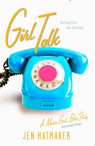 By Jen Hatmaker - Girl Talk (Modern Girl's Bible Study): unknown author ...