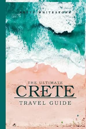 The Ultimate Crete Travel Guide: A Comprehensive Travel Guide Book To ...