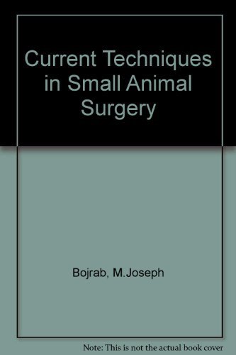 Current techniques in small animal surgery: M.Joseph Bojrab ...