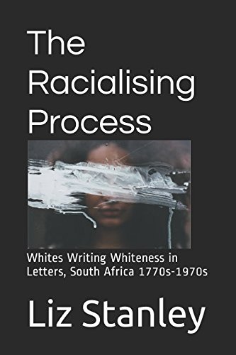 The Racialising Process: Whites Writing Whiteness in Letters, South ...