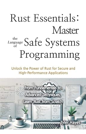 Rust Essentials: Master the Language of Safe Systems Programming: Hayes, Tyler: 9798227287359 ...