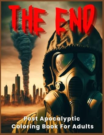 The End: A Post Apocalyptic Coloring Book for Adults: A Thrilling ...