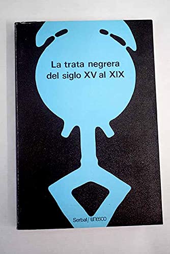 La trata negrera del siglo XV al XIX: documentos de trabajo e informe ...