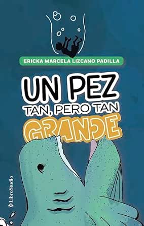 Un pez tan, pero tan grande eBook : Lizcano Padilla, Ericka Marcela ...