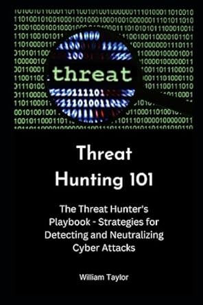 Threat Hunting 101: The Threat Hunter's Playbook - Strategies for ...