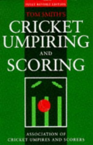 Cricket Umpiring & Scoring: Smith, Tom: 9780297815938: Amazon.com: Books
