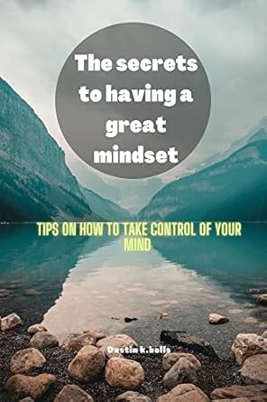 Amazon.com: The secrets to having a great mindset: tips on how to take ...
