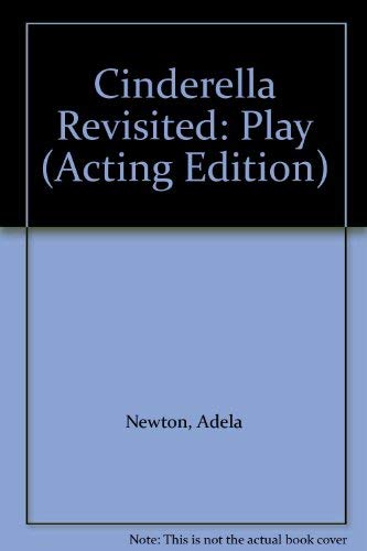 Cinderella Revisited Play Acting Edition Adela Newton