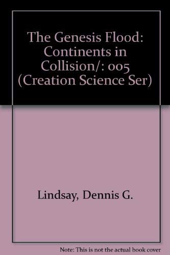 The Genesis Flood: Continents in Collision/: 005: Dennis Gordon Lindsay ...