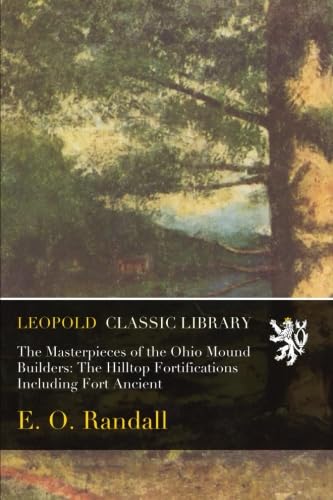 The Masterpieces of the Ohio Mound Builders: The Hilltop Fortifications ...