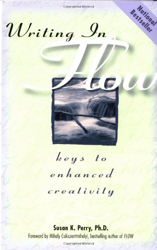 Writing in Flow: Keys to Enhanced Creativity: Perry, Susan K ...