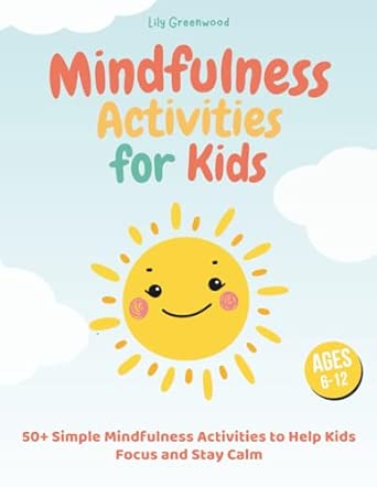 Mindfulness Activities for Kids: 50+ Simple Mindfulness Exercises and ...
