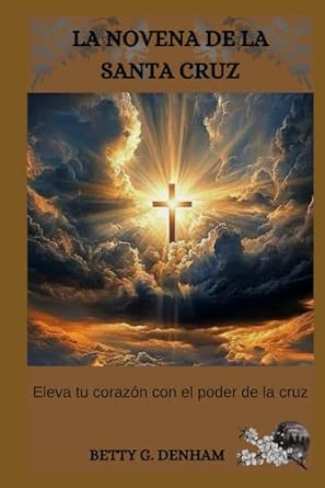 La Novena de la Santa Cruz: Eleva tu corazón con el poder de la cruz ...
