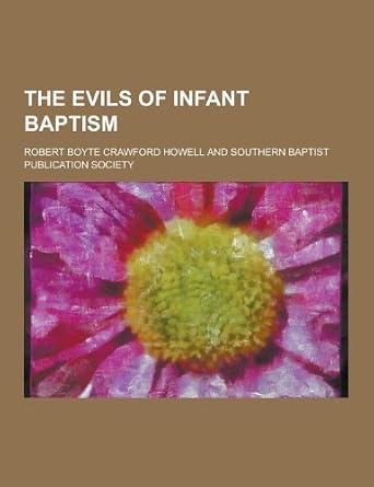 The Evils of Infant Baptism : Howell, Robert Boyte Crawford: Amazon.co ...