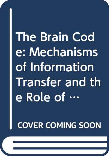 The Brain Code: Mechanisms of Information Transfer and the Role of the ...