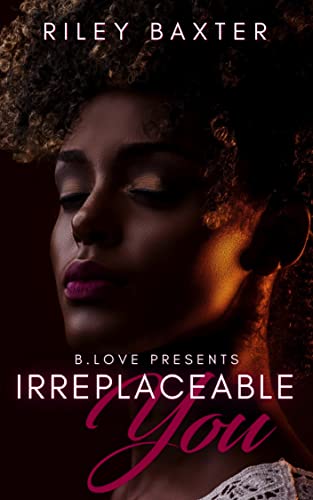 Irreplaceable You - Kindle edition by Baxter, Riley. Literature ...