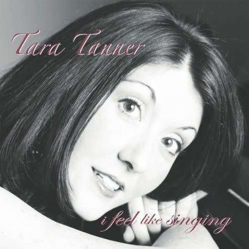 Tara Tanner, Tara Tanner - I Feel Like Singing - Amazon.com Music