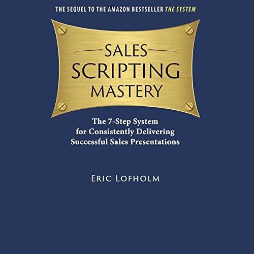 Sales Scripting Mastery The 7 Step System For Consistently Delivering Successful