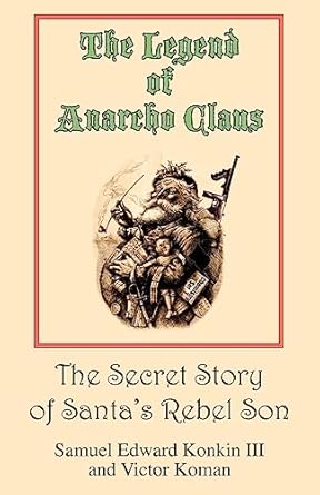 The Legend of Anarcho Claus: Konkin III, Samuel Edward, Koman, Victor ...