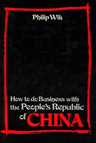 How to Do Business With the People's Republic of China: Wik, Philip ...