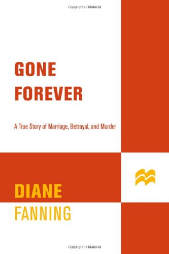 Gone Forever: A True Story of Marriage, Betrayal, and Murder: Fanning ...