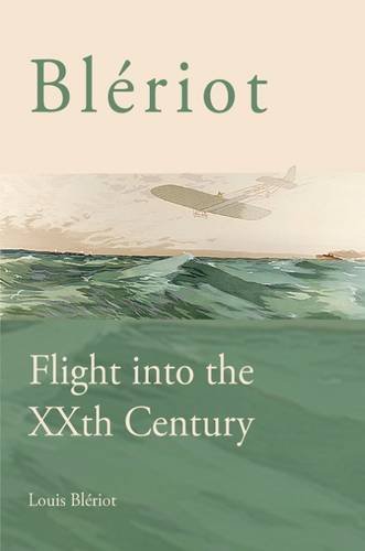Bleriot: Flight into the XXth Century: Bleriot, Louis: 9781849635172 ...
