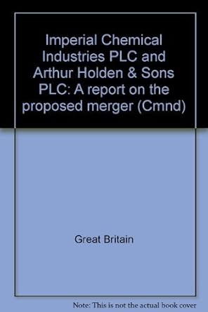 Imperial Chemical Industries PLC and Arthur Holden & Sons PLC: A report ...