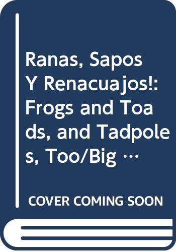 Ranas, Sapos Y Renacuajos!: Frogs and Toads, and Tadpoles, Too/Big Book ...