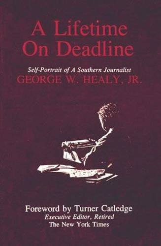 A Lifetime on a Deadline: Self-Portrait of a Southern Journalist: Healy ...