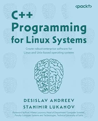 C++ Programming for Linux Systems: Create robust enterprise software for Linux and Unix-based ...