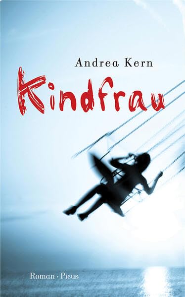 Kindfrau: Roman : Kern, Andrea: Amazon.de: Bücher