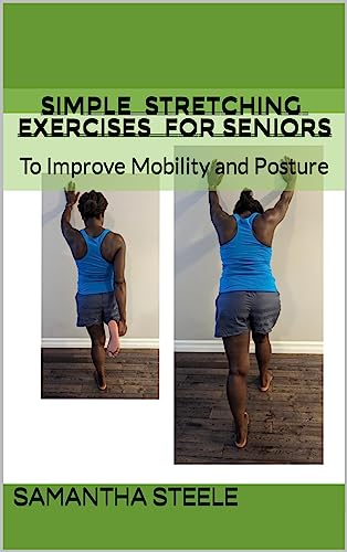 Simple Stretching Exercises For Seniors : To Improve Mobility and Posture eBook : Steele ...