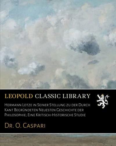 Amazon.com: Hermann Lotze in Seiner Stellung zu der Durch Kant ...