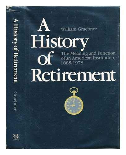 History of Retirement: Graebner, William: 9780300023565: Amazon.com: Books