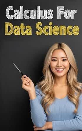 Calculus For Data Science: The All in One Textbook (Haneul Choi Mathematics Textbooks) , Choi ...