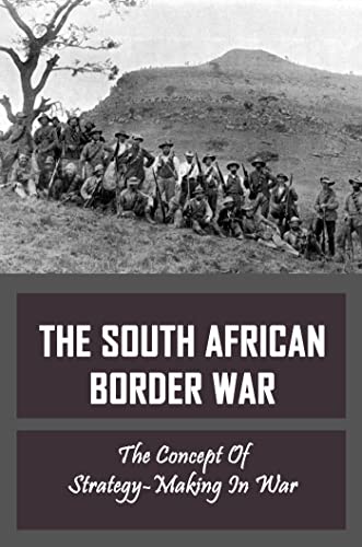 The South African Border War: The Concept Of Strategy-Making In War ...