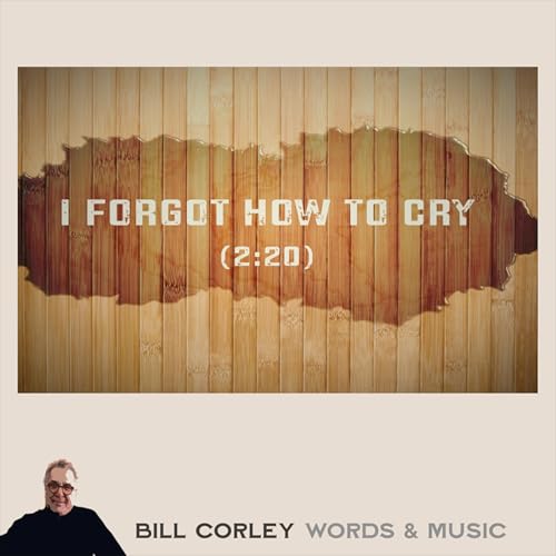 I Forgot How To Cry de Bill Corley Words & Music en Amazon Music Unlimited